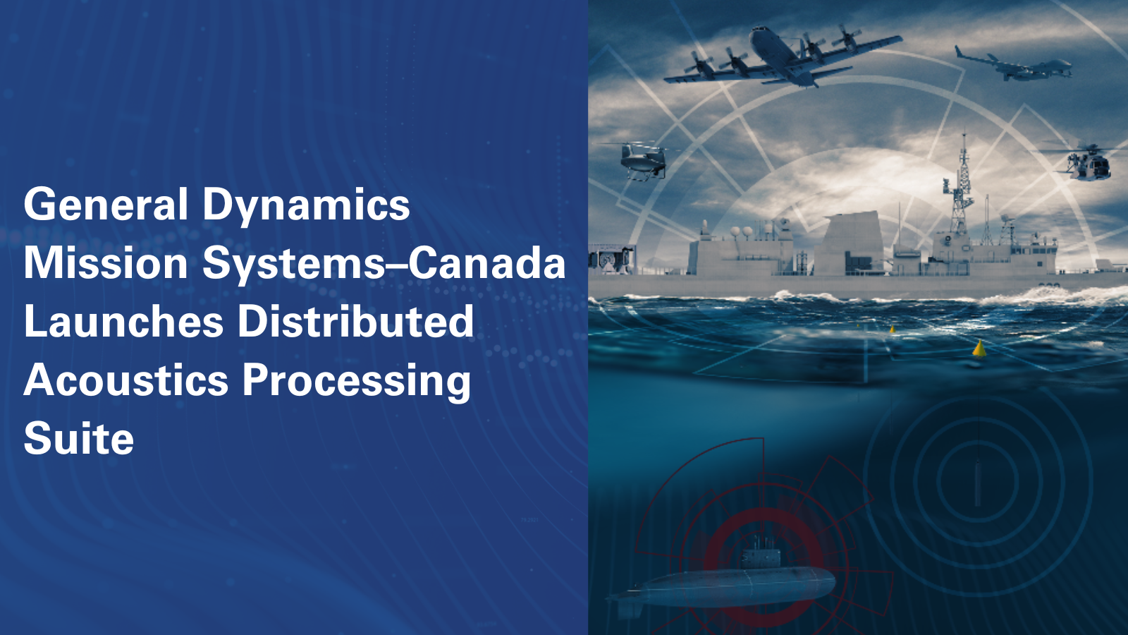 General Dynamics Mission Systems–Canada Launches Distributed Acoustics ... General Dynamics Mission Systems–Canada Launches Distributed Acoustics ...